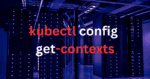 Kubectl get context: List Kubernetes cluster connections ...