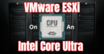 VMware ESXi on Intel Core Ultra CPUs: Interesting Observations ...