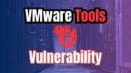 VMware Tools Vulnerability VMSA-2025-0005: What You Need to Know ...